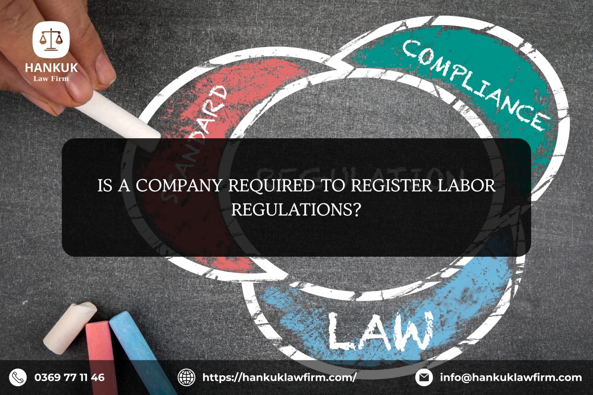IS A COMPANY REQUIRED TO REGISTER LABOR REGULATIONS? - HANKUK LAW FIRM ...