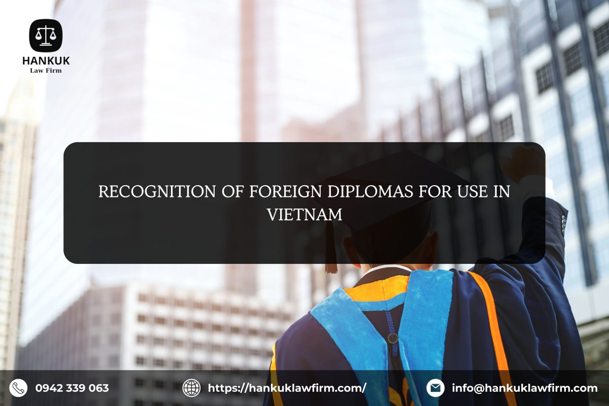 RECOGNITION OF FOREIGN DIPLOMAS FOR USE IN VIETNAM - HANKUK LAW FIRM ...